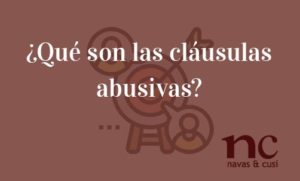 ¿Qué son las cláusulas abusivas? | Navas & Cusi Abogados