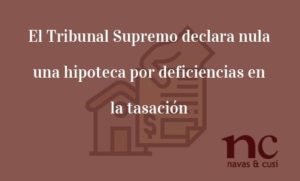 El Tribunal Supremo declara nula una hipoteca por deficiencias en la tasación